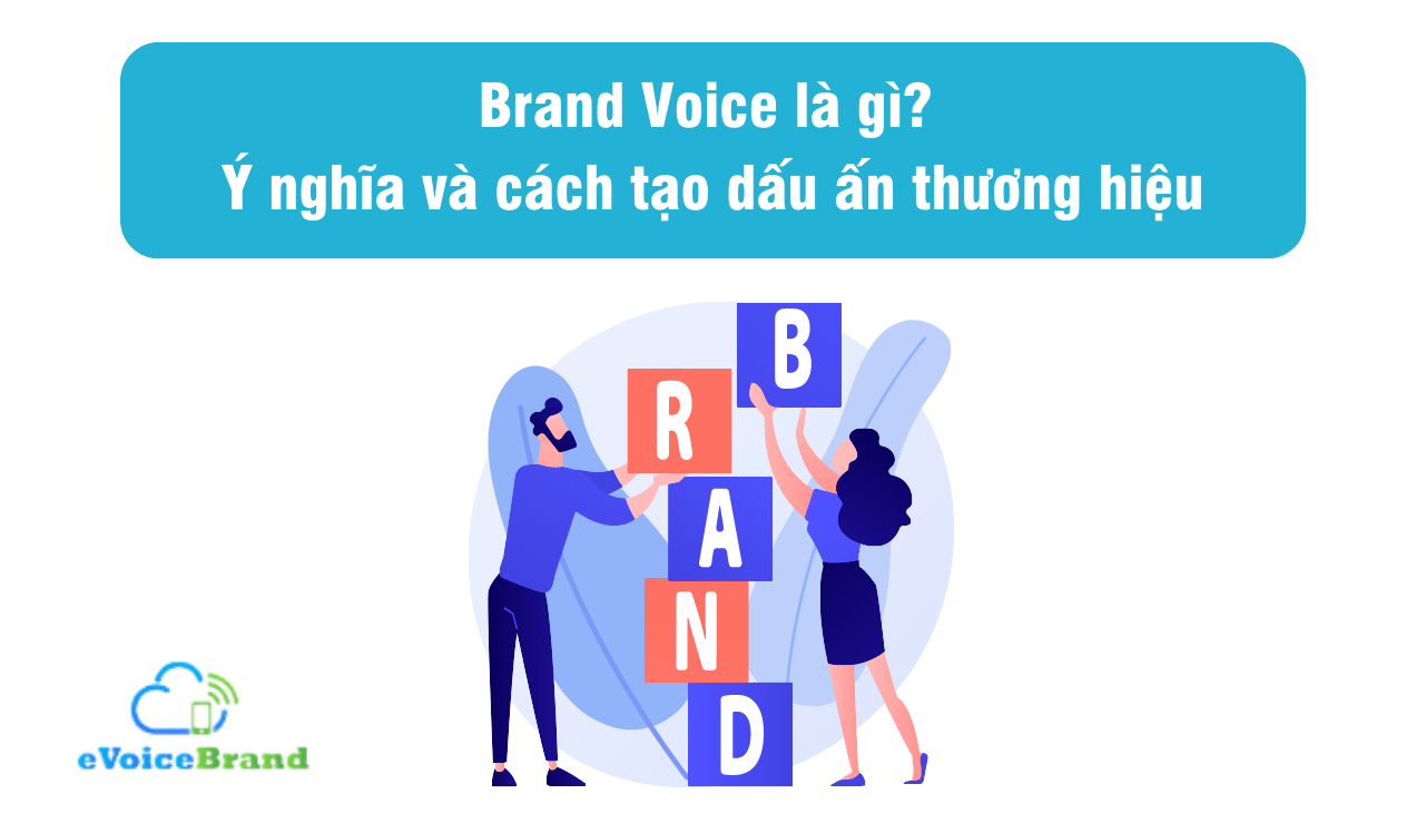 Brand Voice là gì? Ý nghĩa và cách tạo dấu ấn thương hiệu - Voice Brandname